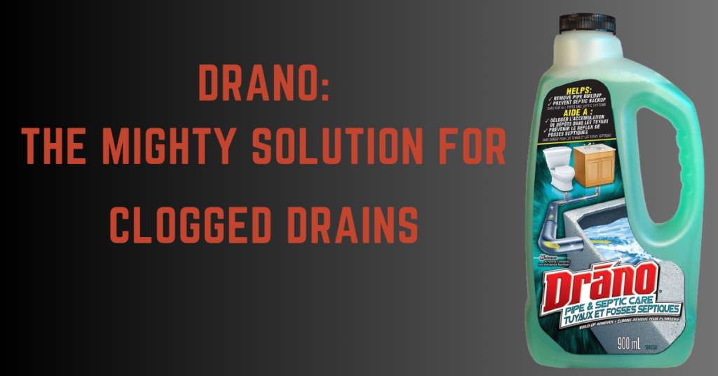 Drano: The Mighty Solution for Clogged Drains - The Property Fairy
